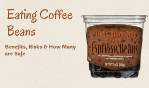 Eating Coffee Beans: Benefits, Risks & How Many are Safe