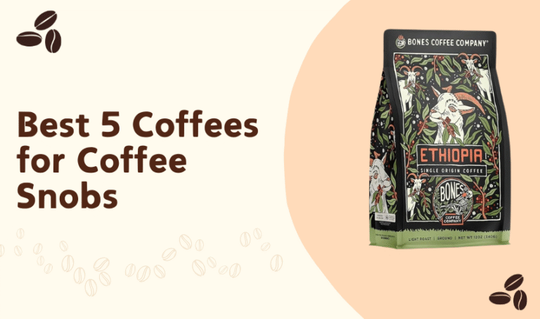 Best 5 Coffees for Coffee Snobs: Complex, Rare & Worth It